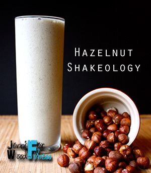Jennifer Wood Fitness : Hazelnut Shakeology Recipe