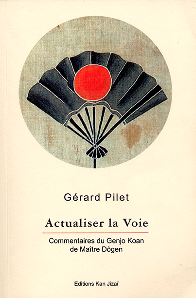 Mujo Seppo: Gérard Pilet - Actualiser la Voie - Commentaires du Genjo Koan de Maître Dogen