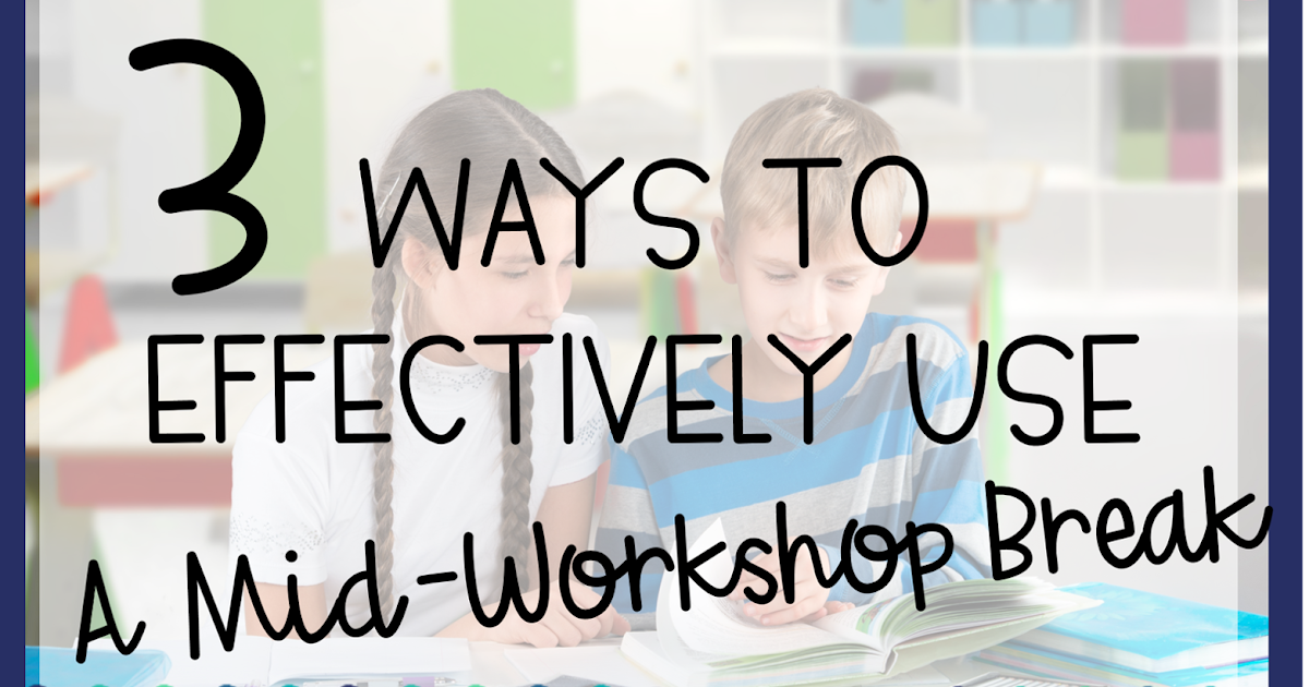 3 Ways to Effectively Use the Mid-Workshop Break - Think Grow Giggle