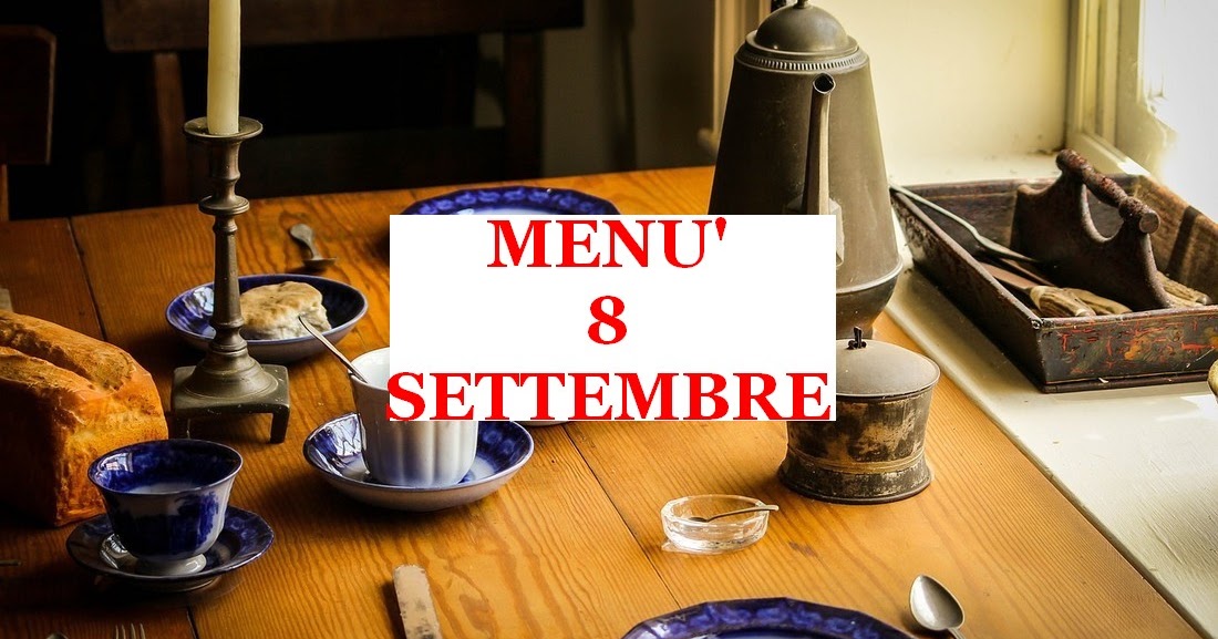 Mi dai la ricetta?: Menù per l' 8 settembre