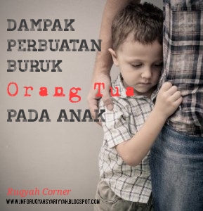 Dampak Perbuatan Buruk Orang Tua Pada Anak ~ Ruqyah To Hijrah