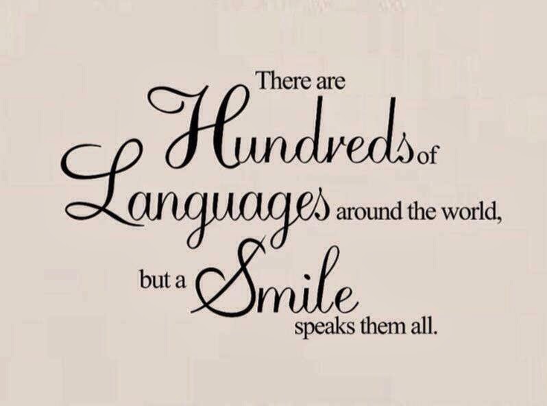 THERE ARE HUNDREDS OF LANGUAGES AROUND THE WORLD BUT A SMILE SPEAKS ...