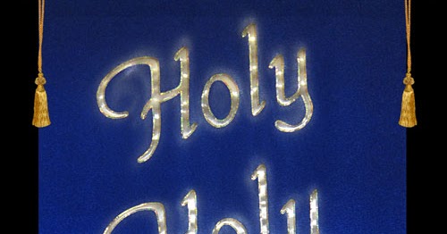 PEN YOUR THOUGHTS NOW...!!!: HOLY, HOLY, HOLY>>>