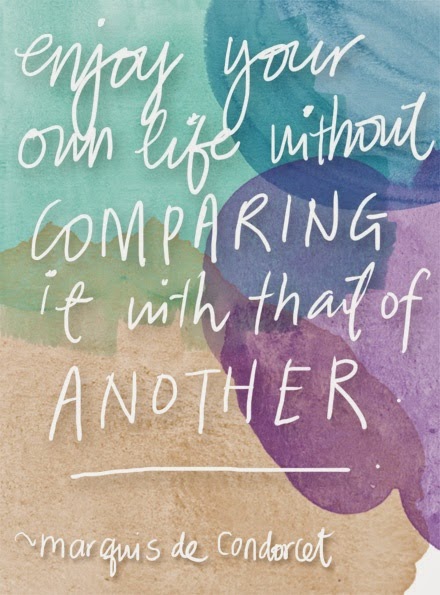 Enjoy your own life without comparing it with that of another - Marquis ...