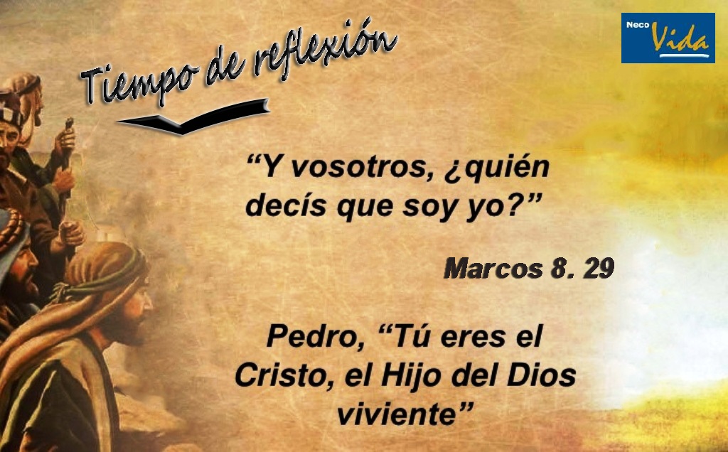 Neco Vida: Tiempo... Marcos 8. 27 - 33