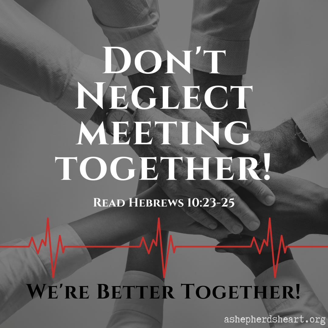 A Shepherd's Heart: Do Not Forsake Assembling Together: We're Better ...