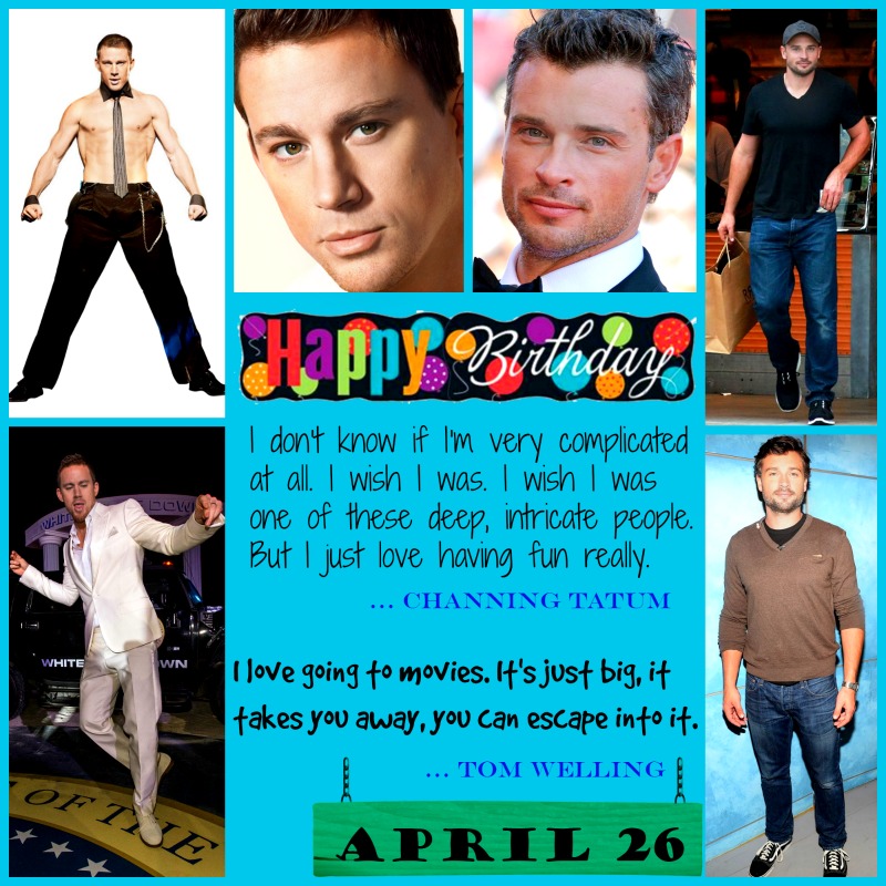 Happy Birthday Channing Tatum and Tom Welling - April 26 Events - A ...