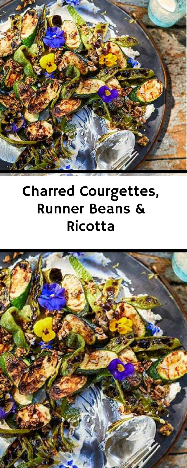 Charred Courgettes, Runner Beans & Ricotta | Home Delicious Recipe