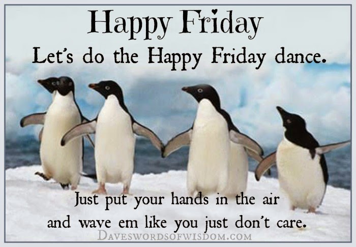 Daveswordsofwisdom.com: Happy Friday.