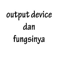 Contoh Output Device dan Fungsinya - KepoBro