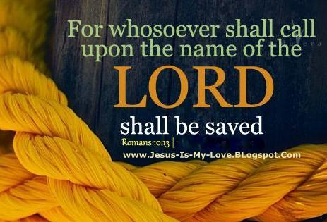 For whosoever shall call upon the name of the Lord shall be saved ...