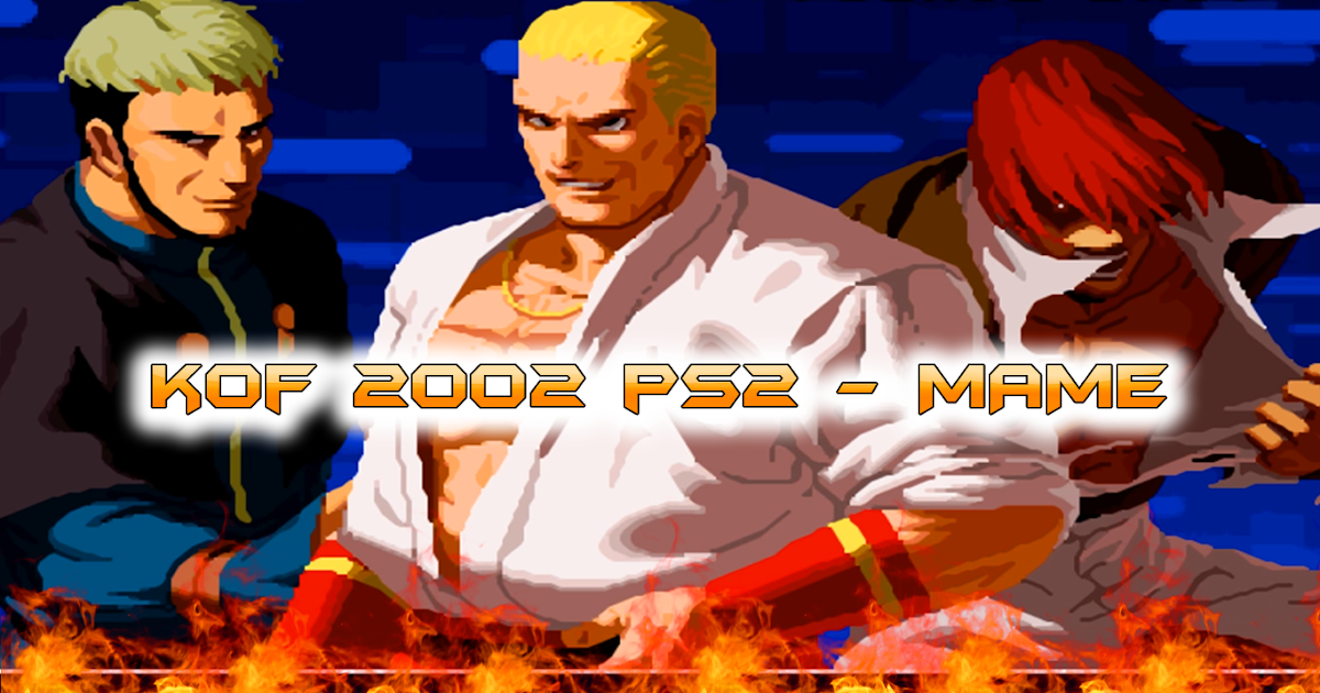 KOF 2002 PS2 1.0 EGCG&GSC2007 MAME (17/12/2018) | clandoordie multijogos