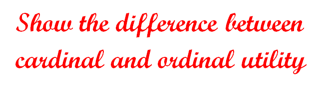 Show the difference between cardinal and ordinal utility - MRM