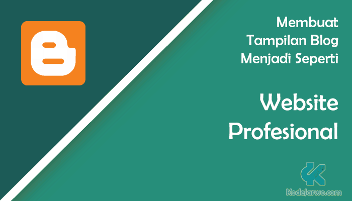 Cara Membuat Tampilan Blog Menjadi Seperti Website yang Profesional