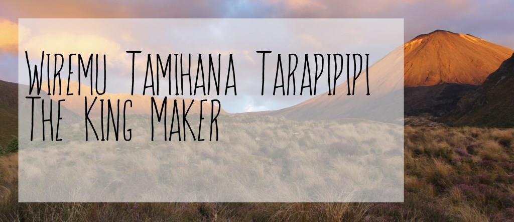 Wiremu Tamihana Tarapipipi the King Maker: Book #10