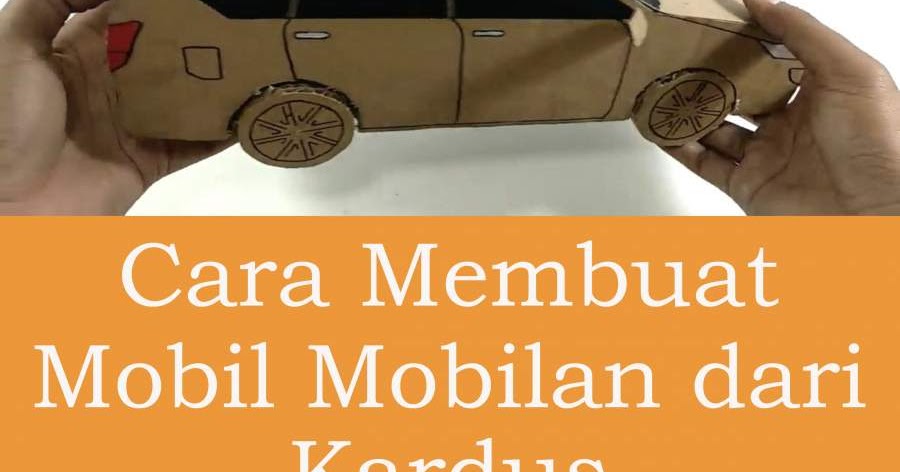 Cara Membuat Mobil Mobilan dari Kardus Bisa Berjalan - Kreator Kerajinan