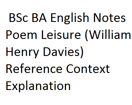 BSc BA ADP English Notes Poem Leisure (William Henry Davies) Reference ...