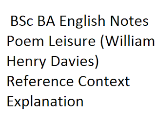 BSc BA English Notes Poem Leisure (William Henry Davies) Reference ...