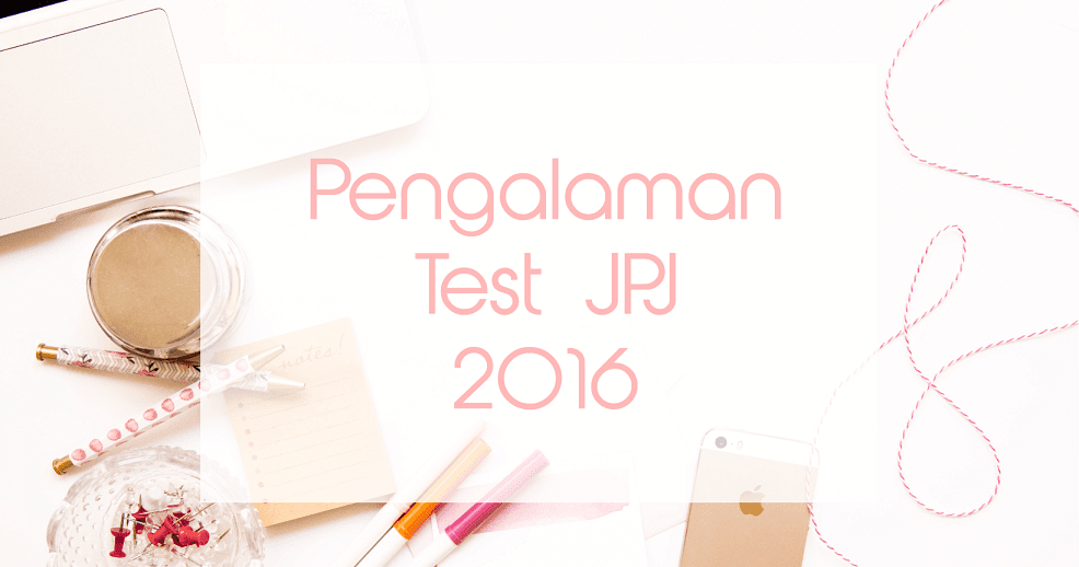 Pengalaman Test JPJ 2016 - CERITERA CIK MIMI