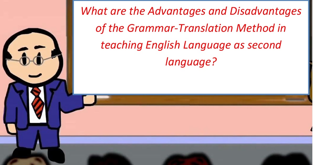 What are the Advantages and Disadvantages of the Grammar-Translation ...