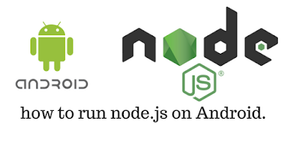 how to run node.js on Android - TechieUpgrader Programming Blog ...