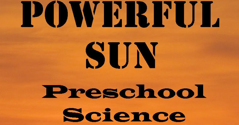 The Powerful Sun Preschool Science Experiment | Preschool Powol Packets