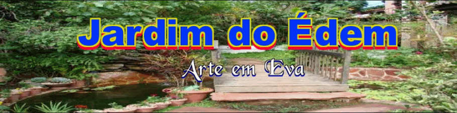 JARDIM DO ÉDEM ARTE EM EVA