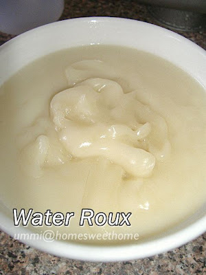 Home Sweet Home: Water Roux - Thanks To MamaFaMi For The Useful Tips