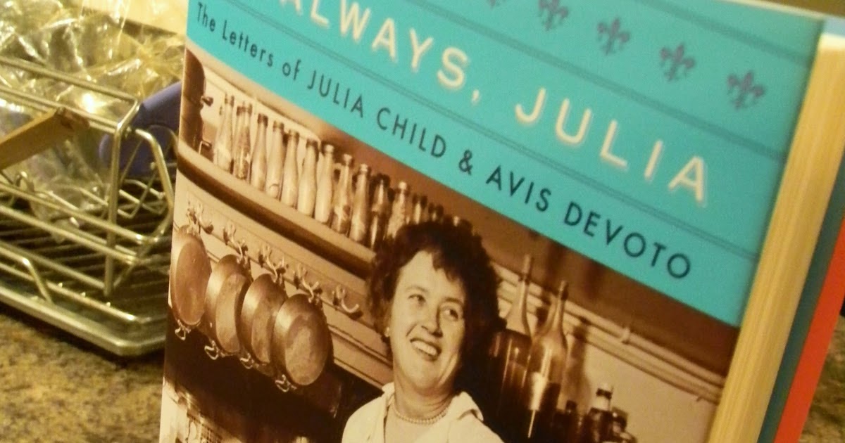 Reading, Writing and Cooking: As Always, Julia: The Letters of Julia ...