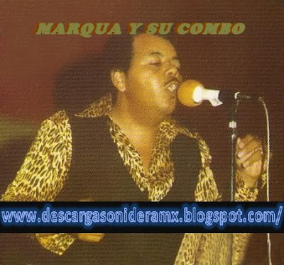 BIENVENIDOS A DESCARGA SONIDERAMX DE SAID GONZALEZ ORTIZ: MARQUA Y SU COMBO