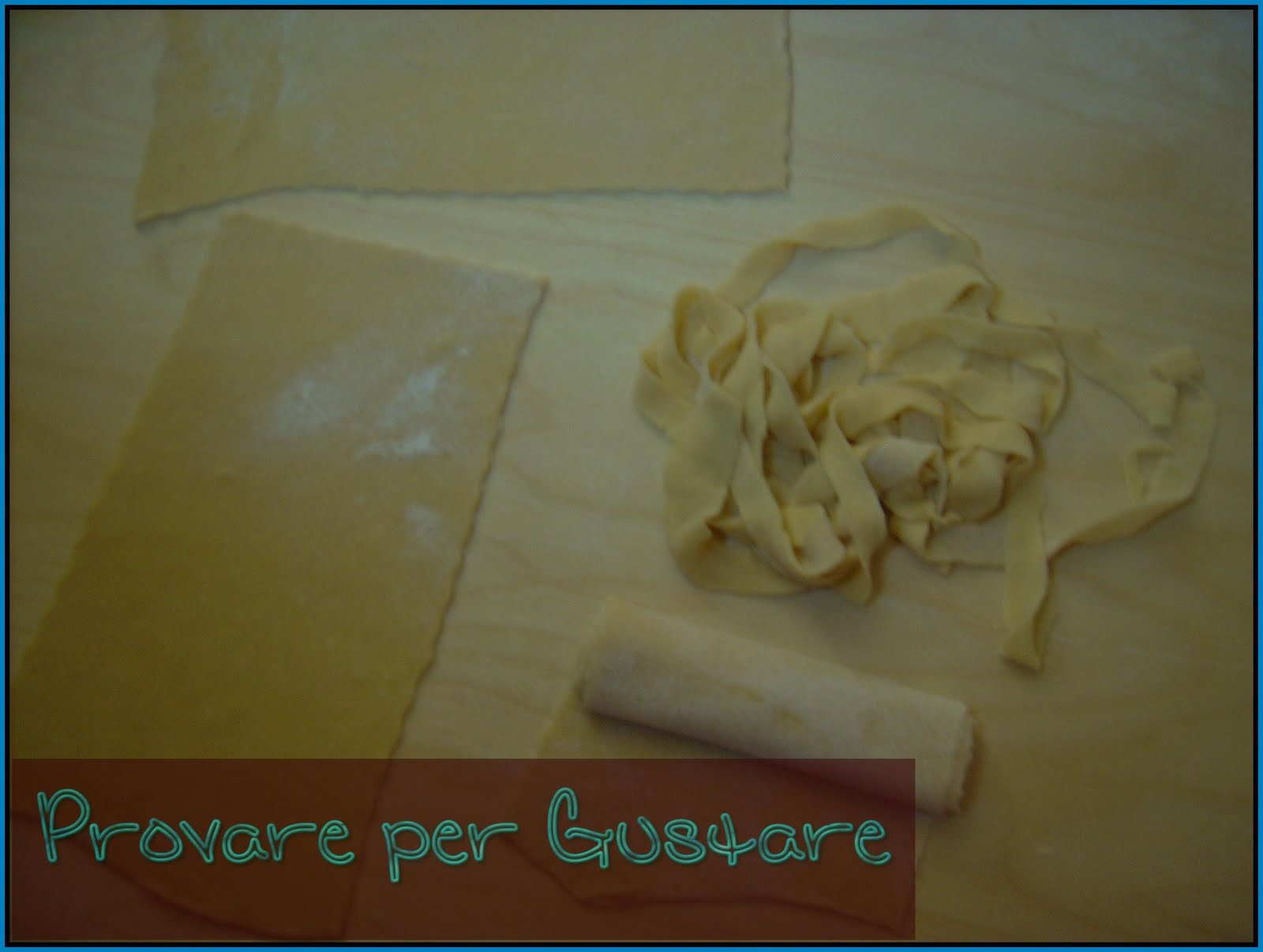 Provare Per Gustare::...: ...::PASTA FRESCA ALL'UOVO::...