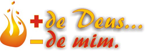 Mais de Deus... Menos de Mim...