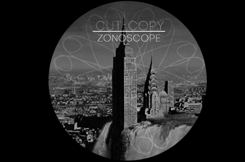 Fingers Crossed: CUT COPY - ZONOSCOPE [2011]