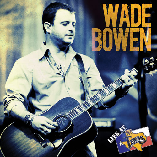 Texas Country Music: Wade Bowen - 2010 - Live at Billy Bob's