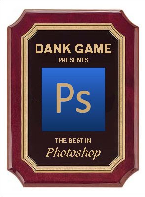 Dank Game: Dank Game Presents: The Best in Photoshop
