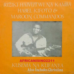 .: HABEL KIFOTO & MAROON COMMANDOS - KENYA
