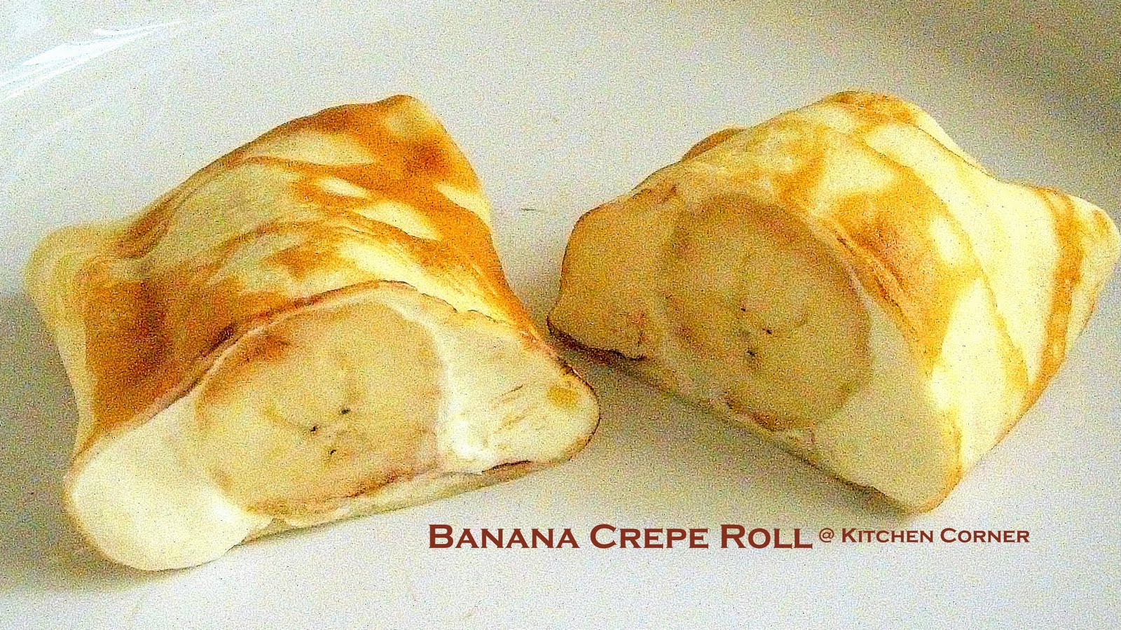 Kitchen Corner: Crepe Rolls