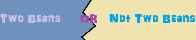 Two Beans Or Not Two Beans: Beginning with Two and Ending with Beans