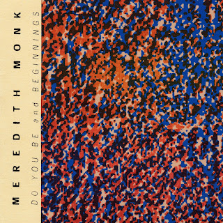 Daphne of the Dunes: Meredith Monk, Do You Be and Beginnings