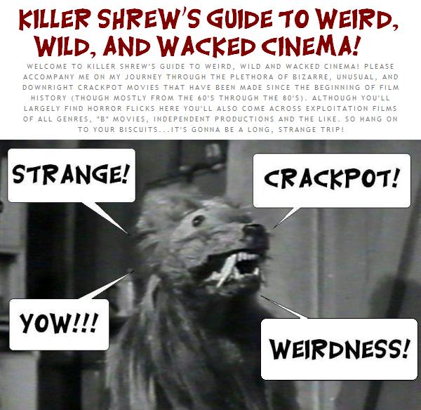 Killer Shrew's Guide to Weird, Wild and Wacked Cinema: Attack of the ...