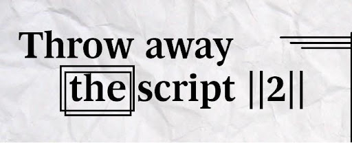 Throw Away the Script: A Life Less Ordinary