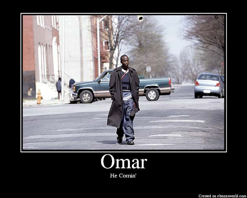 Drinking The Swill Of Your Life: Omar comin'