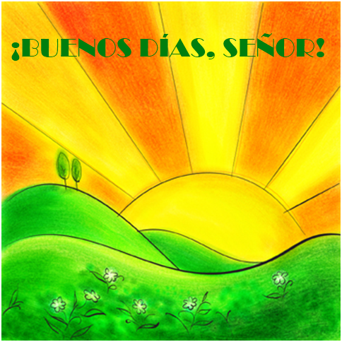 Grupo de Oración Anónima - Sagrado Corazón de Jesús: Buenos días, Señor