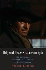 The Page 99 Test: Robert Pippin's "Hollywood Westerns and American Myth"