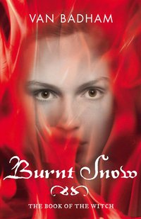 Children’s Books: Burnt Snow (Book of the Witch) by Van Badham