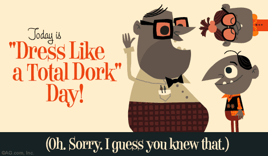 Jots and Thoughts: Dress Like a Total Dork Day