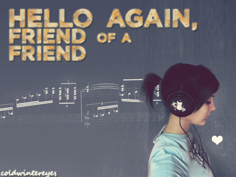 Hello Again, Friend of a Friend.