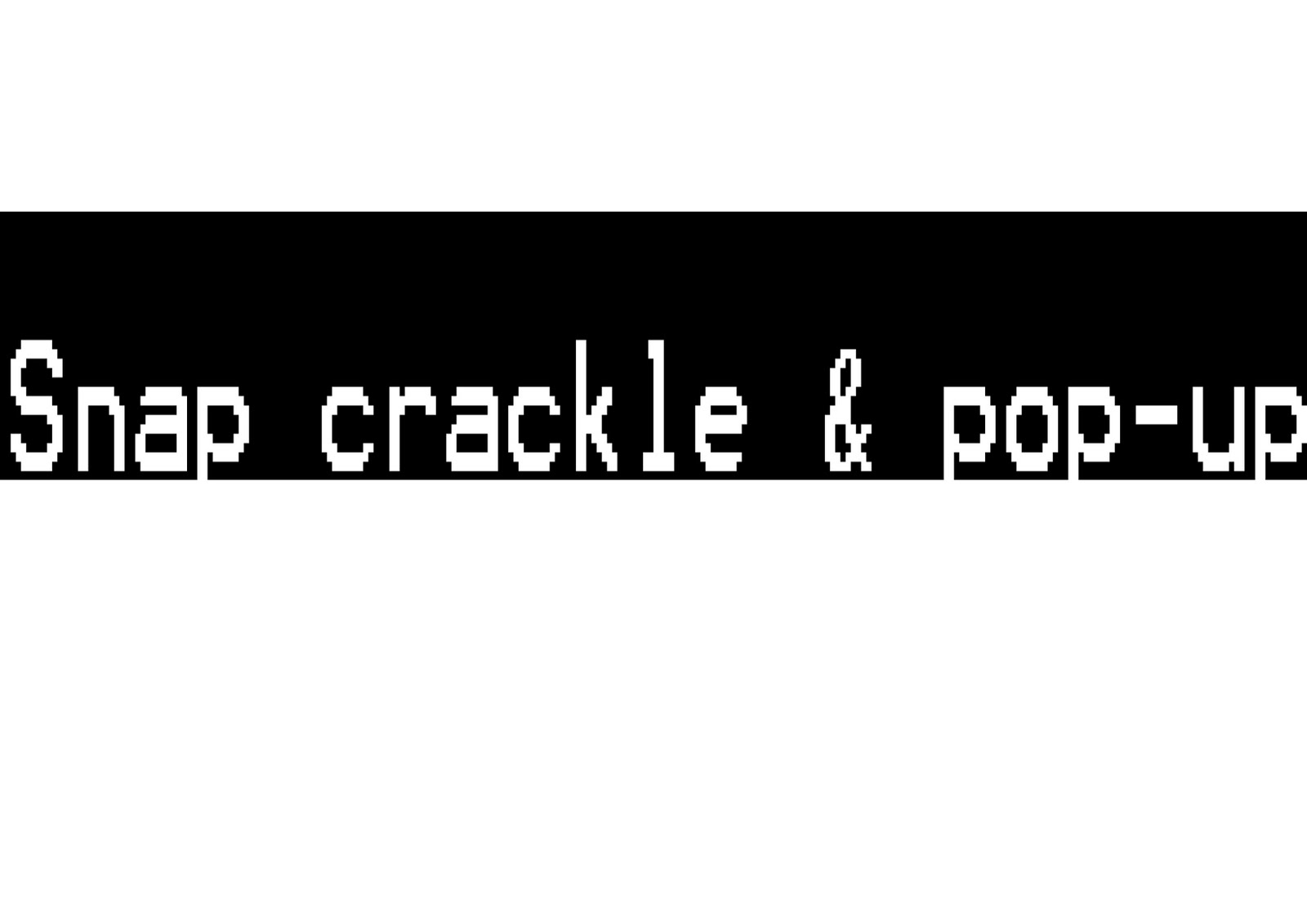 SNAP CRACKLE & POP-UP