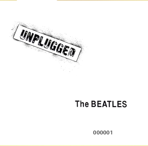 Sharing Needles: THE BEATLES - WHITE ALBUM - UNPLUGGED
