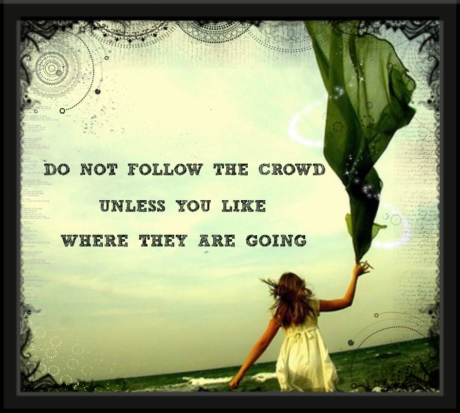 Make Life Your Own Masterpiece: Don't Follow The Crowd